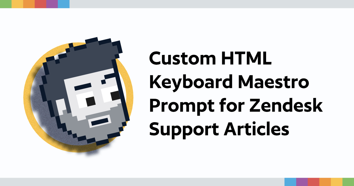 Custom HTML Keyboard Maestro Prompt for Zendesk Support Articles